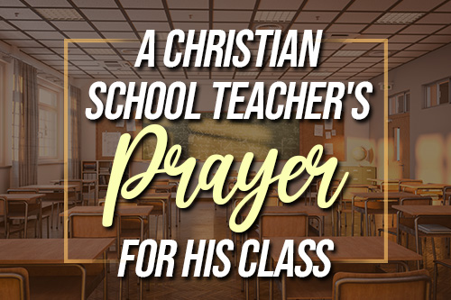 A Christian School Teacher's Prayer for His Class