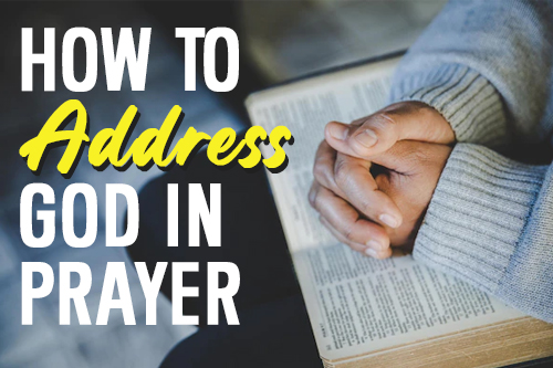 How To Address God in Prayer