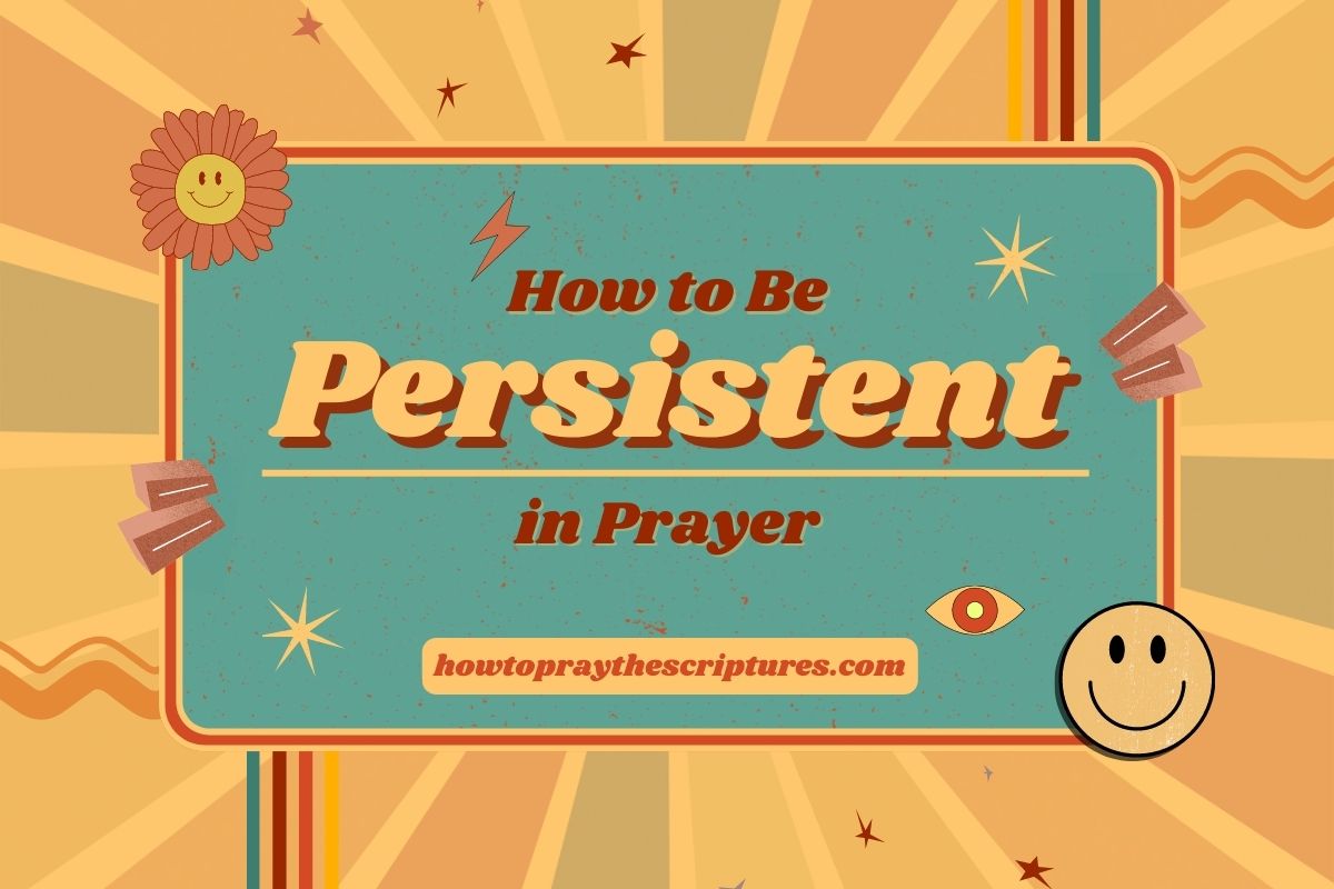 How to Be Persistent in Prayer