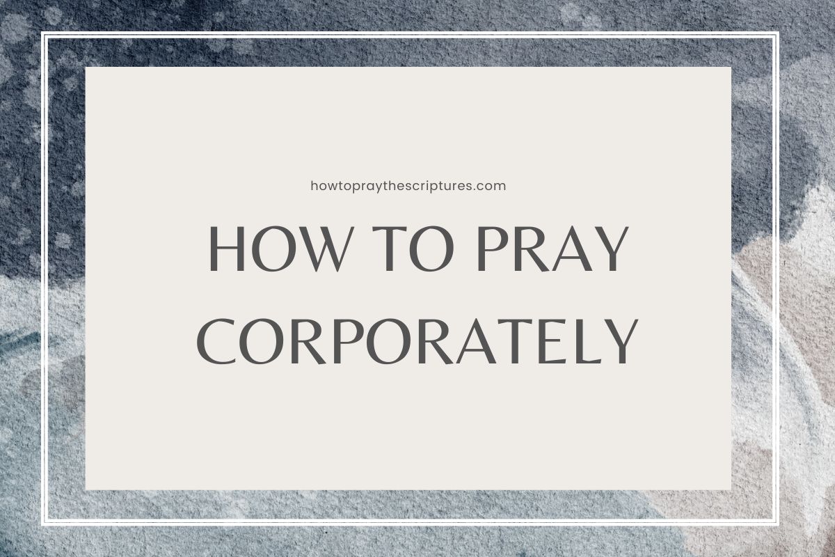 How To Pray Corporately