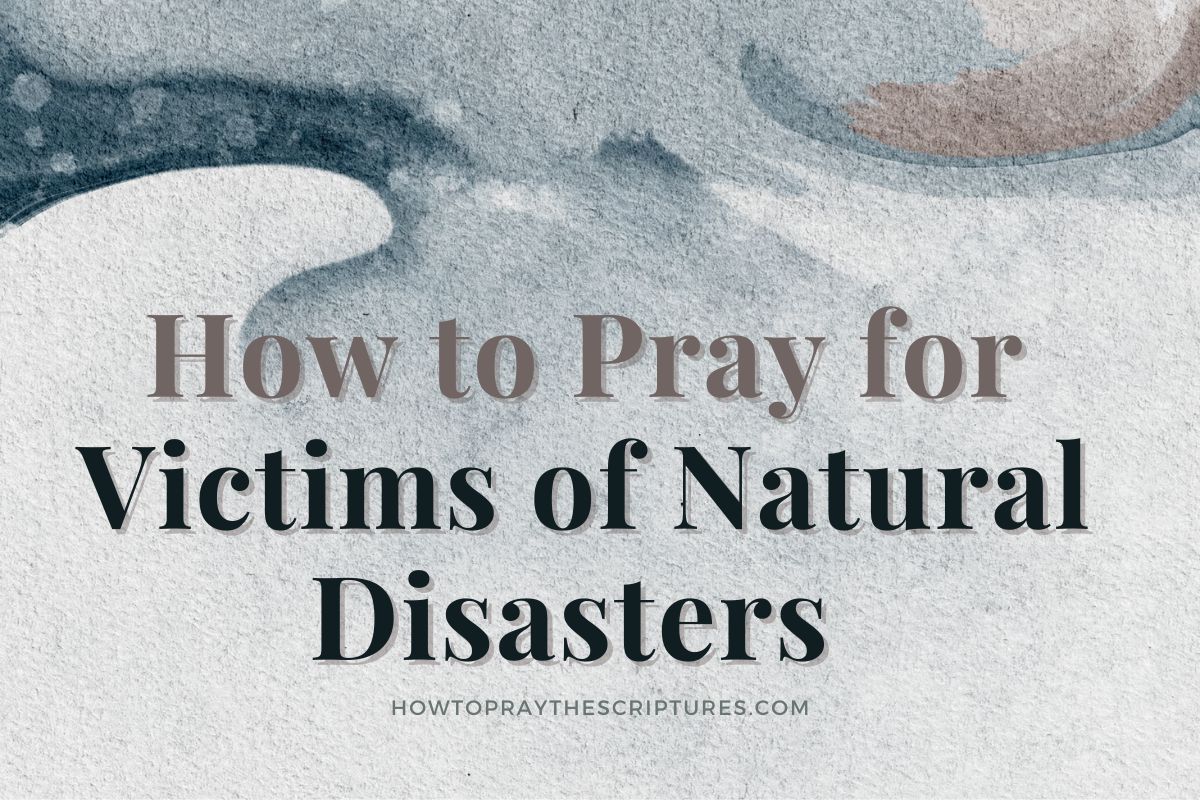 How To Pray For Victims Of Natural Disasters