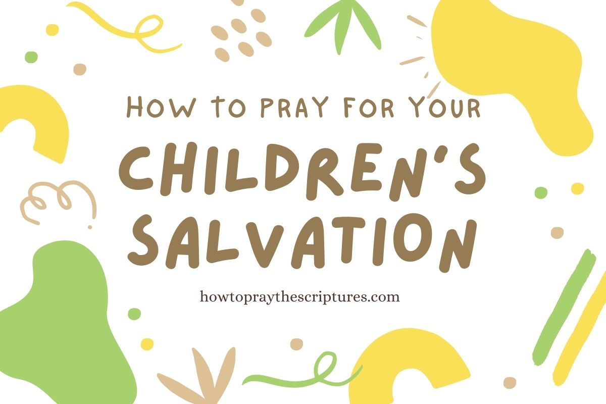How To Pray For Your Children’s Salvation