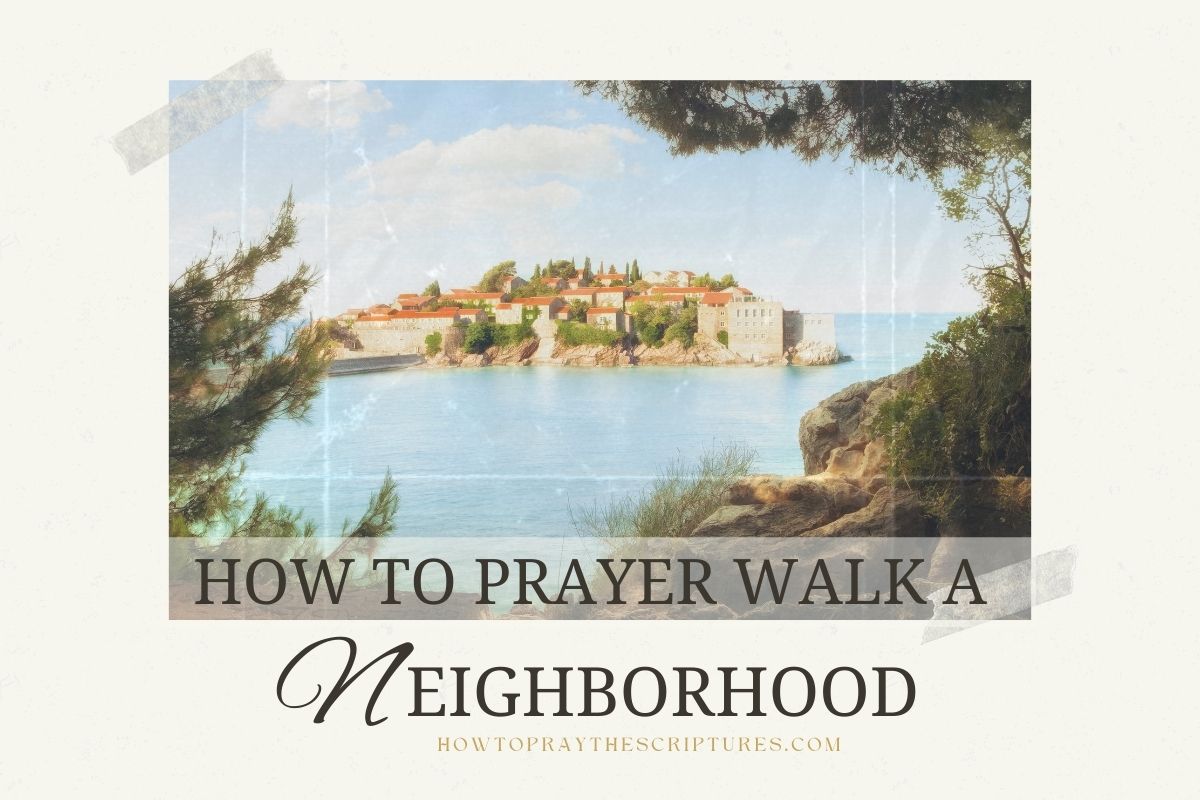 How To Prayer Walk A Neighborhood