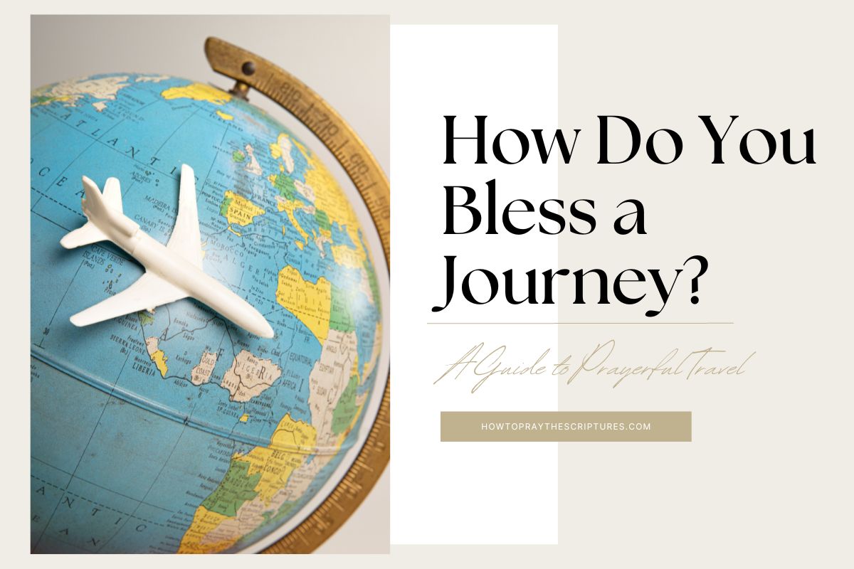How Do You Bless A Journey? A Guide To Prayerful Travel