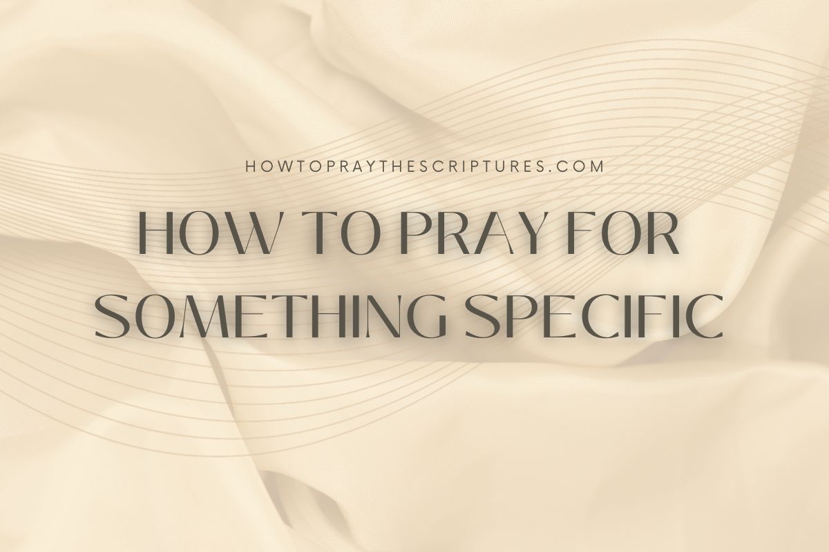 How To Pray For Something Specific