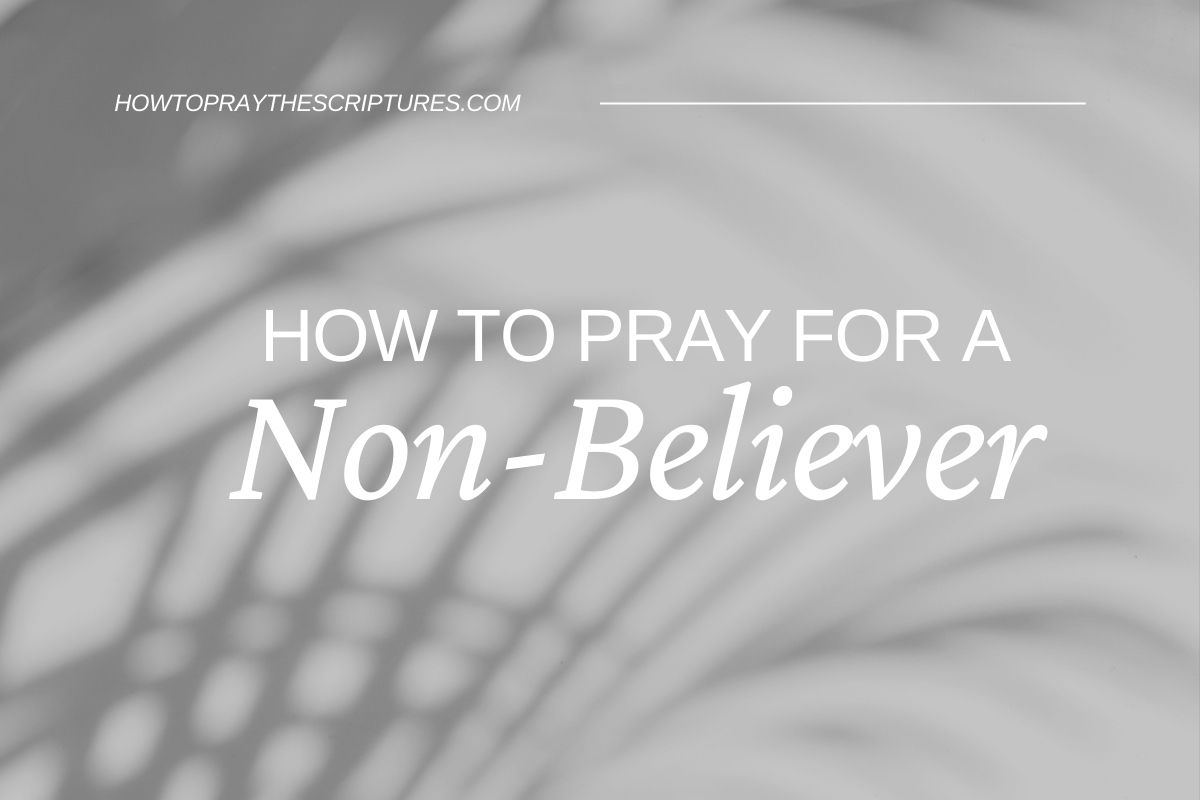 How To Pray For A Non-Believer