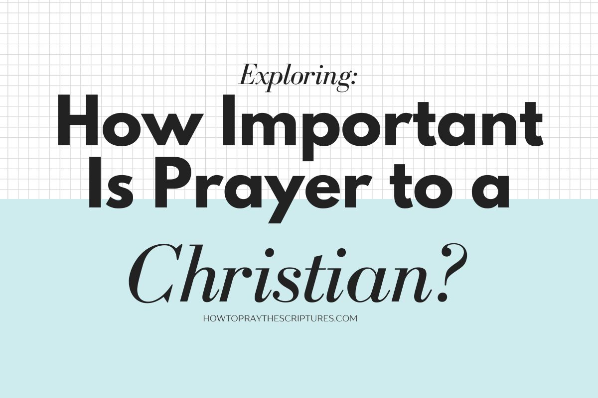 Exploring: How Important Is Prayer To A Christian?