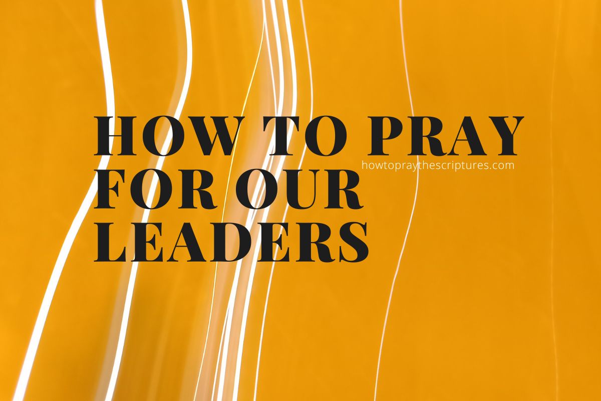 How To Pray For Our Leaders