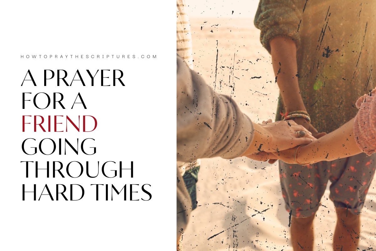 A Prayer For A Friend Going Through Hard Times